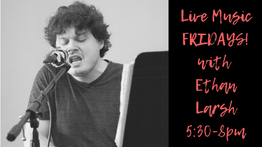 Live Music FRIDAYS! with Ethan Larsh